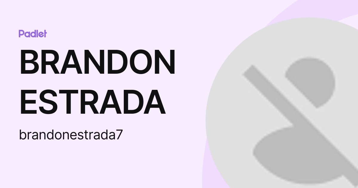 BRANDON ESTRADA (brandonestrada7) profile | Padlet