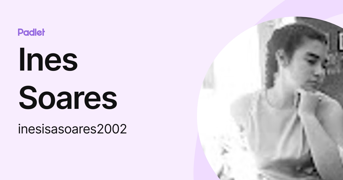 Ines Soares (inesisasoares2002) profile | Padlet