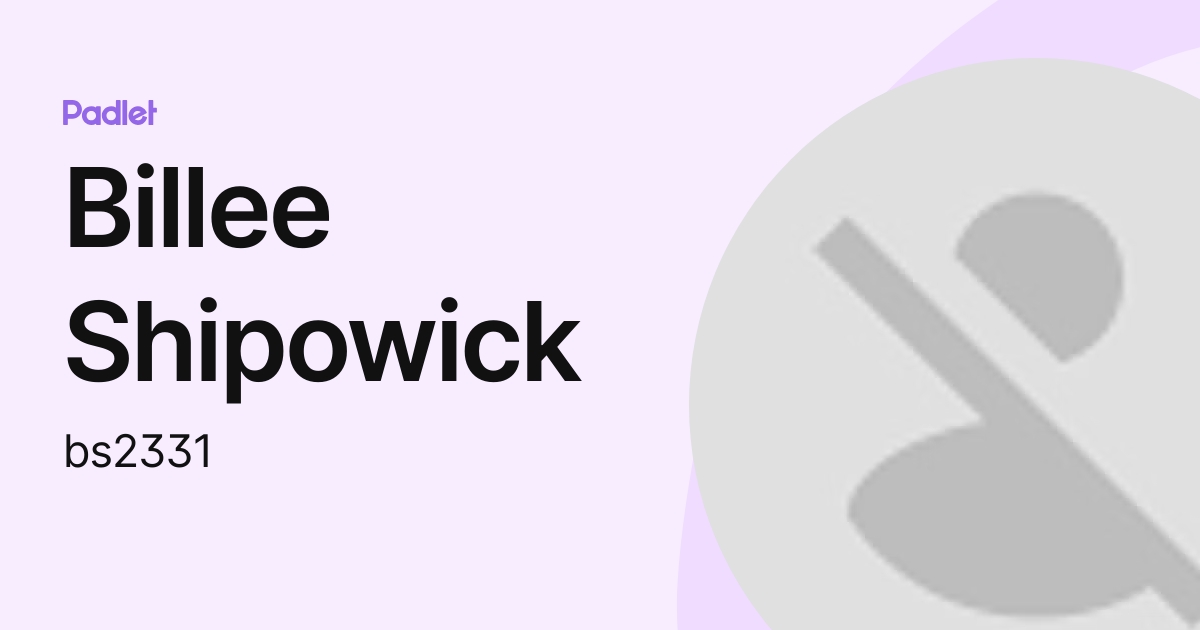 Billee Shipowick (bs2331) profile | Padlet