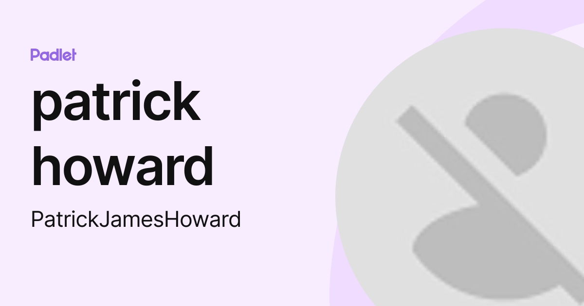 patrick howard (PatrickJamesHoward) profile | Padlet