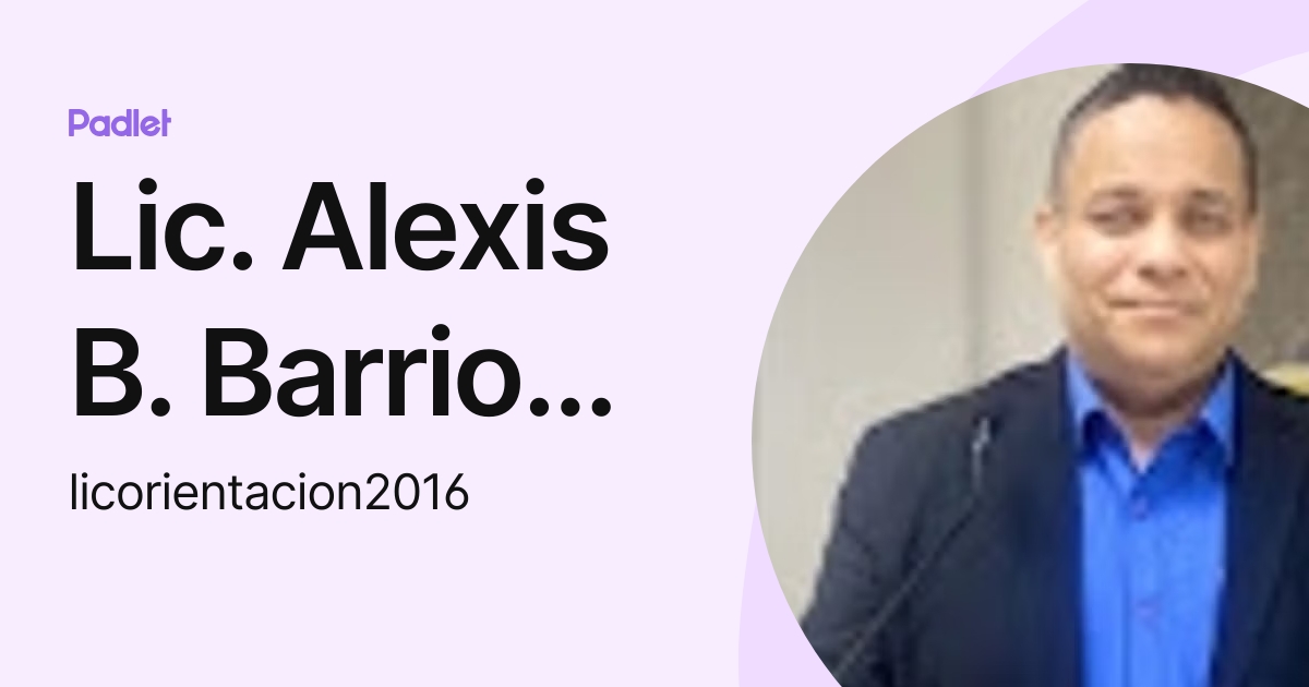 Lic. Alexis B. Barrios N. (licorientacion2016) profile | Padlet