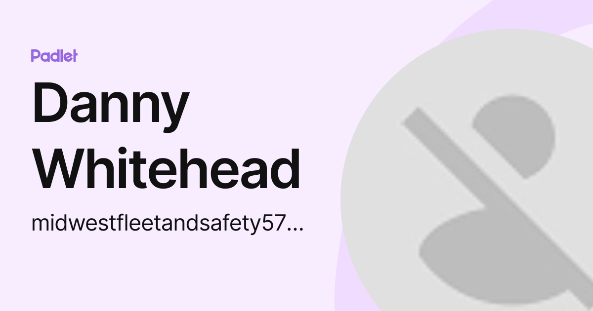 Danny Whitehead (midwestfleetandsafety5758) profile | Padlet