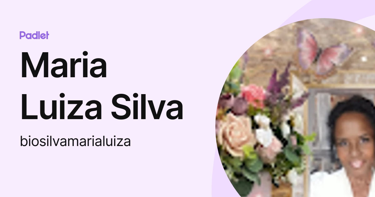 Maria Luiza Silva (biosilvamarialuiza) profile | Padlet