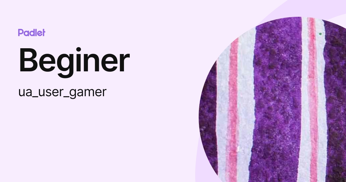 Beginer (ua_user_gamer) profile | Padlet