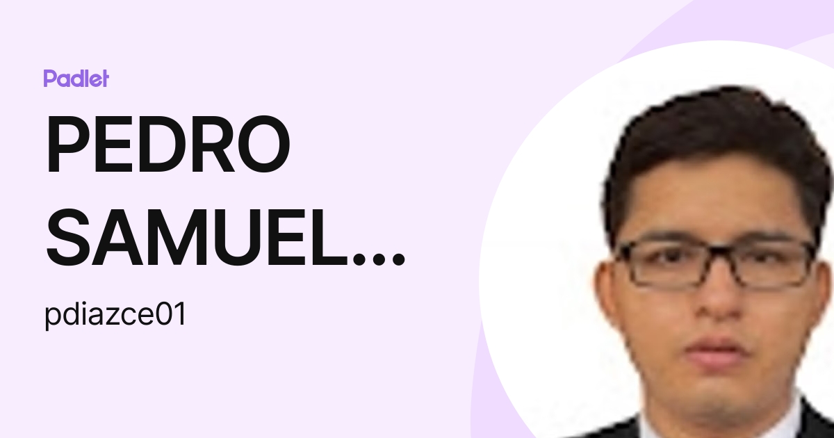 PEDRO SAMUEL DIAZ CELIS (pdiazce01) profile | Padlet