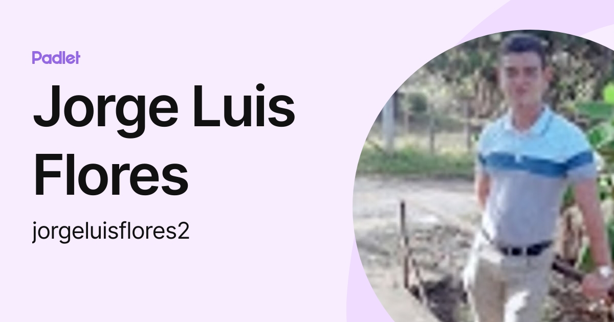 Jorge Luis Flores (jorgeluisflores2) profile | Padlet
