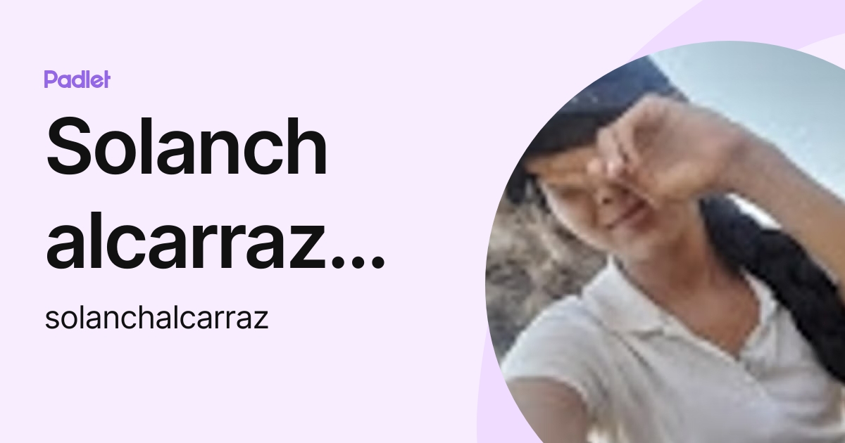 Solanch alcarraz zavala (solanchalcarraz) profile | Padlet
