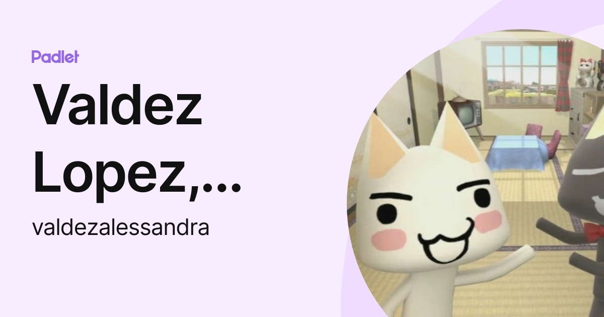 Valdez Lopez, Alessandra Nicole (valdezalessandra) profile | Padlet
