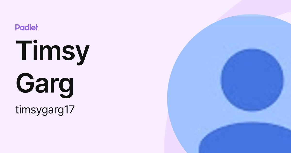 Timsy Garg (timsygarg17) profile | Padlet