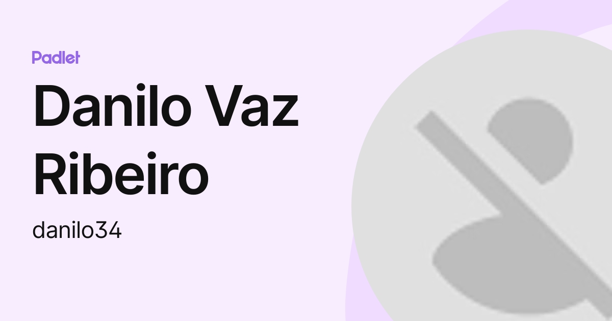Danilo Vaz Ribeiro (danilo34) profile | Padlet