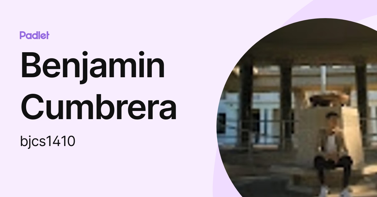 Benjamin Cumbrera (bjcs1410) profile | Padlet