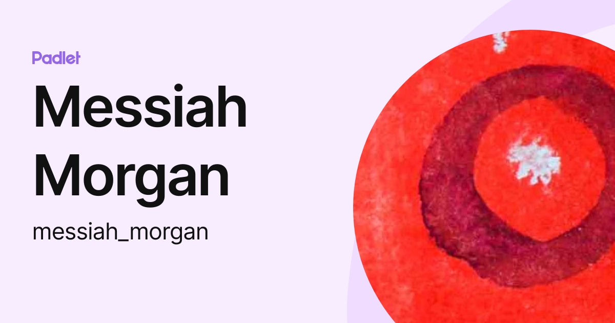 Messiah Morgan (messiah_morgan) profile | Padlet