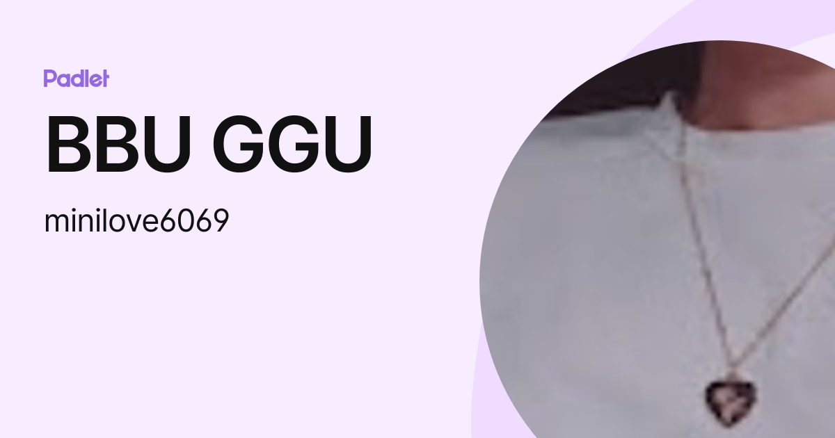 BBU GGU (minilove6069) profile | Padlet