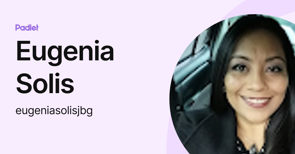 Eugenia Solis (eugeniasolisjbg) profile | Padlet
