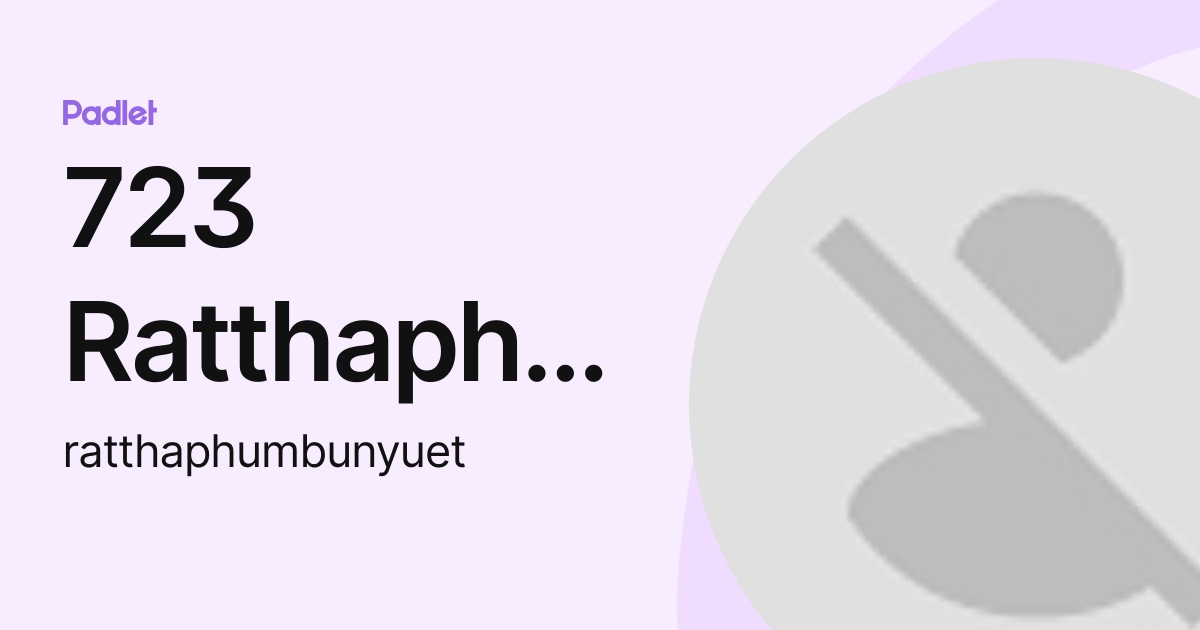 723 Ratthaphum Bunyuet (ratthaphumbunyuet) profile | Padlet