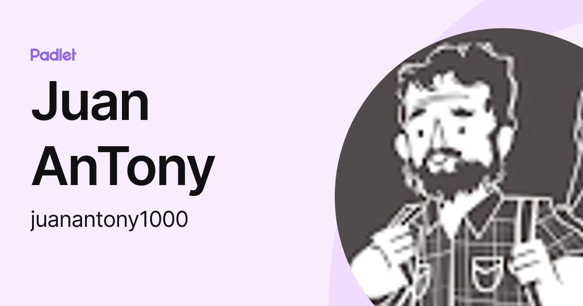 Juan AnTony (juanantony1000) profile | Padlet