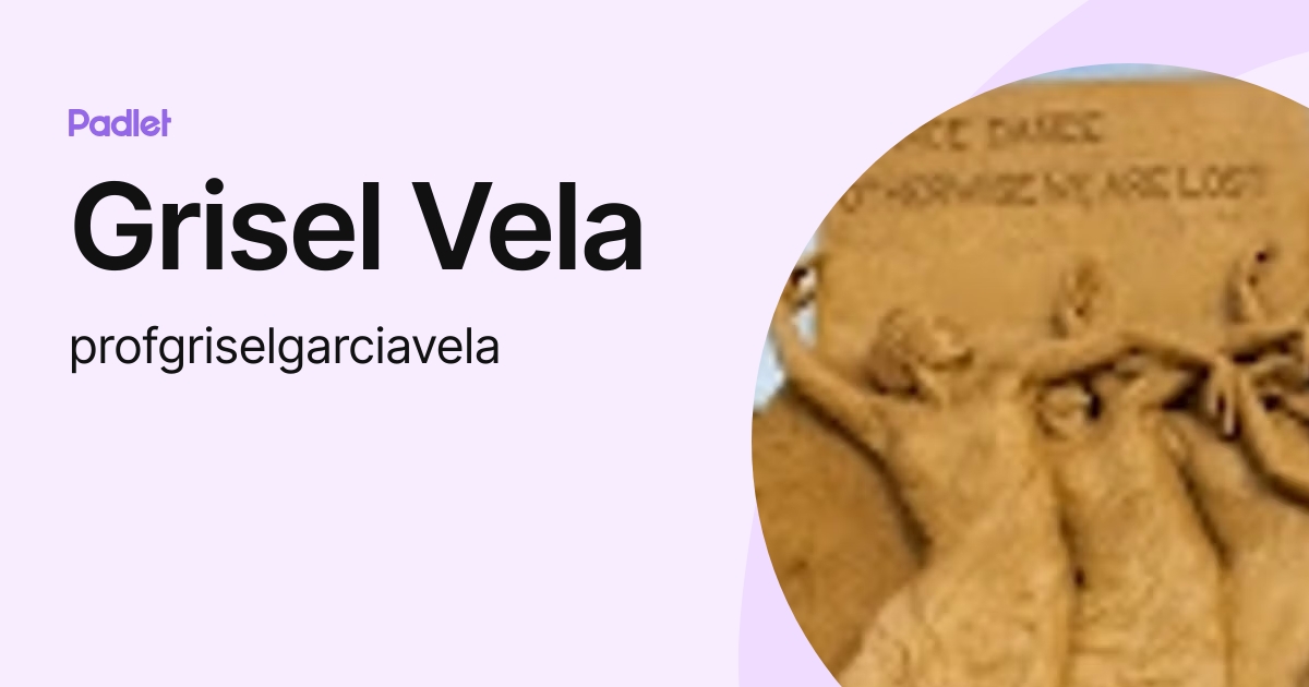 Grisel Vela (profgriselgarciavela) profile | Padlet