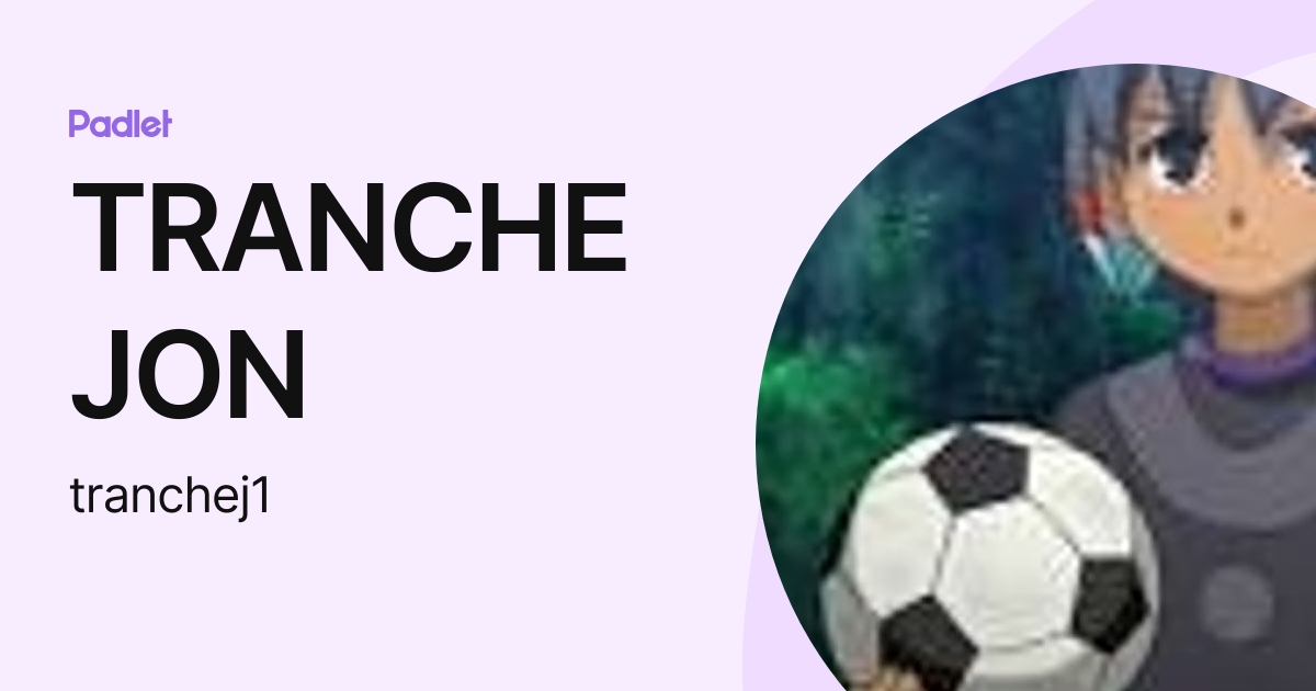 TRANCHE JON (tranchej1) profile | Padlet