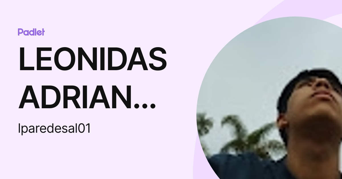 LEONIDAS ADRIAN PAREDES ALCEDO (lparedesal01) profile | Padlet