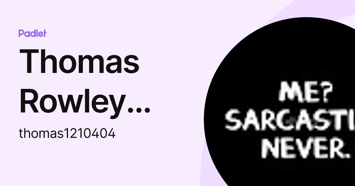 Thomas Rowley [STUDENT] (thomas1210404) profile | Padlet