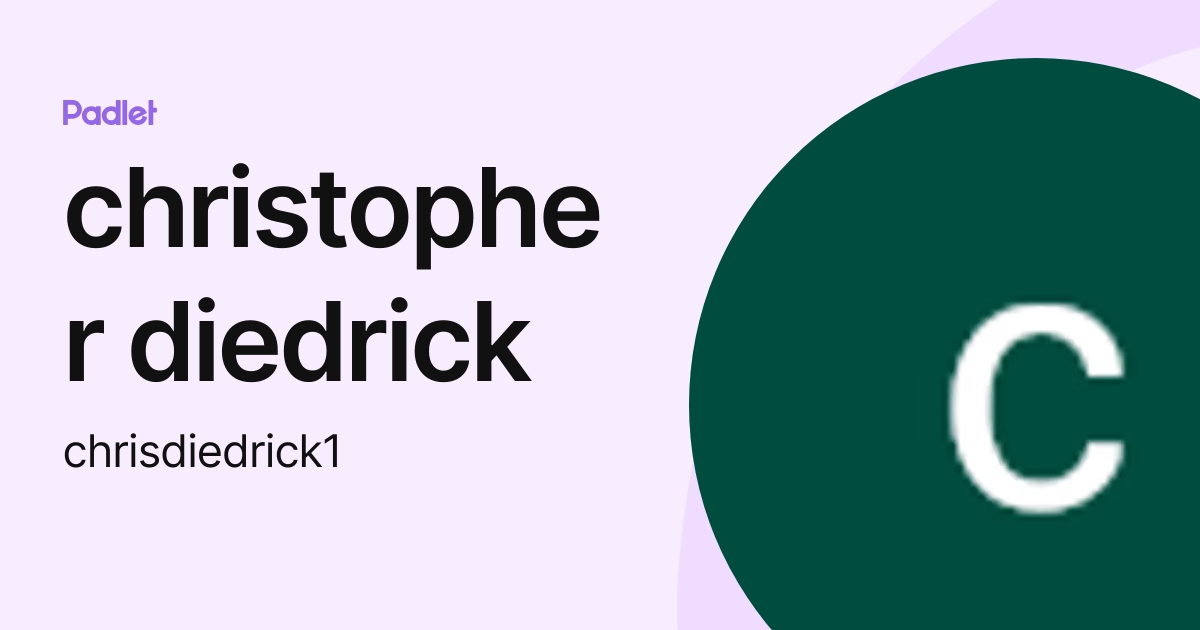christopher diedrick (chrisdiedrick1) profile | Padlet