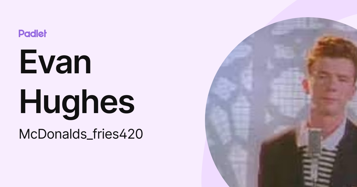 Evan Hughes (McDonalds_fries420) profile | Padlet