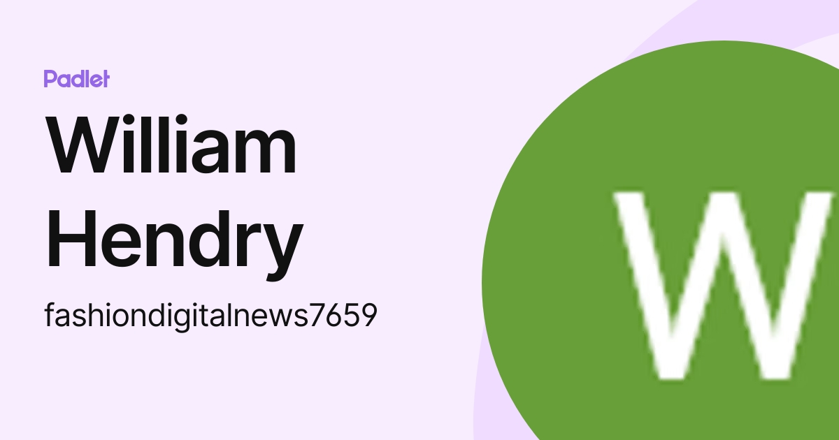 William Hendry (fashiondigitalnews7659) profile | Padlet
