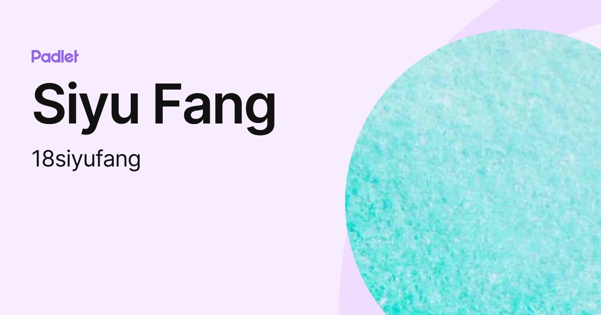 Siyu Fang (18siyufang) profile | Padlet