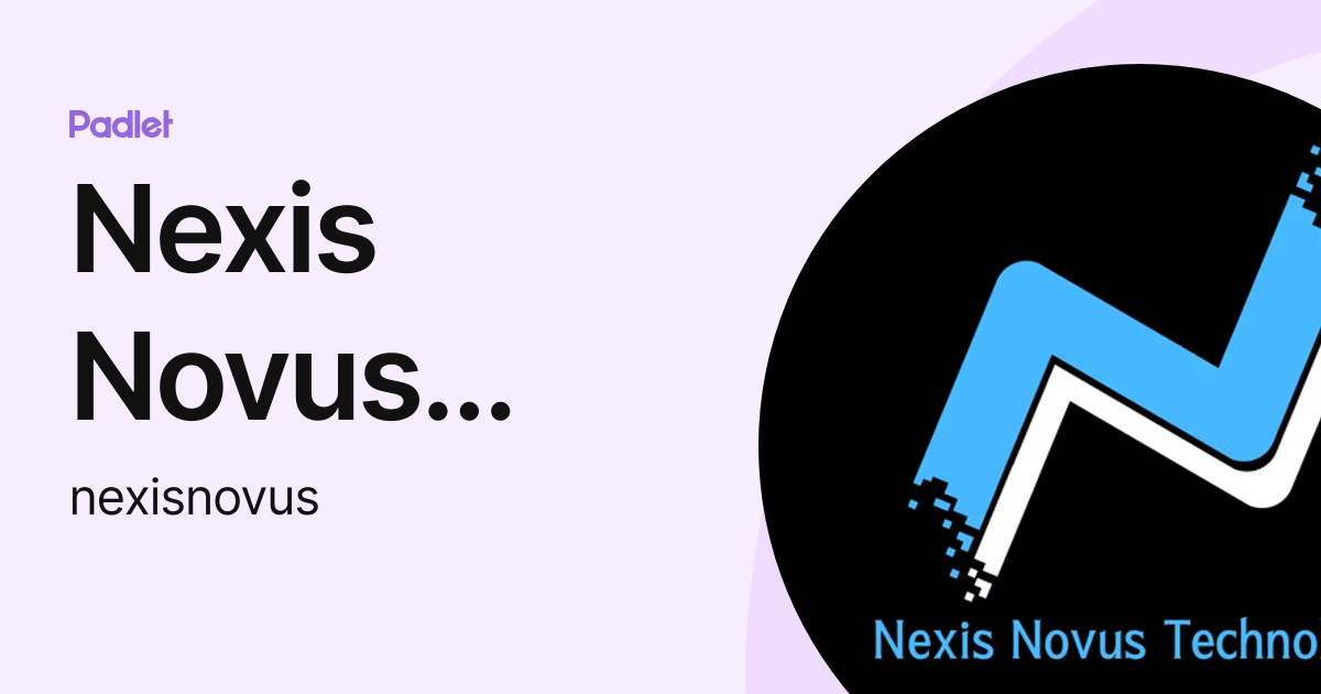Nexis Novus Technology (nexisnovus) profile | Padlet