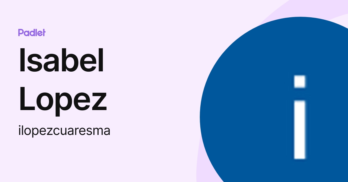 Isabel Lopez (ilopezcuaresma) profile | Padlet