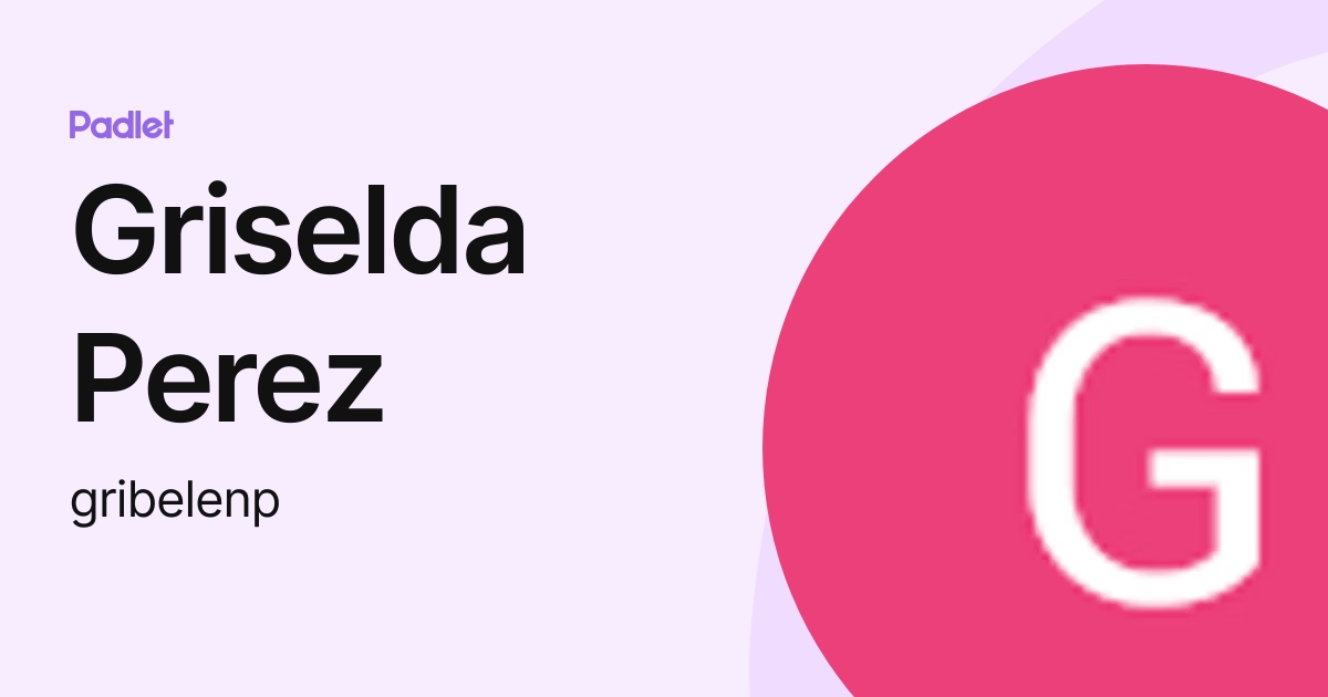 Griselda Perez (gribelenp) profile | Padlet