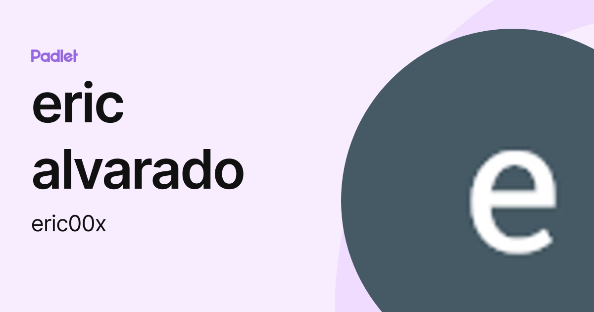 eric alvarado (eric00x) profile | Padlet