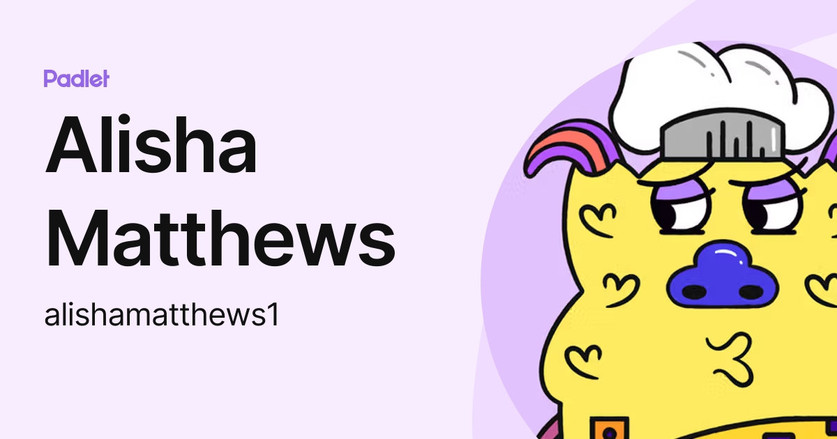 Alisha Matthews (alishamatthews1) profile | Padlet