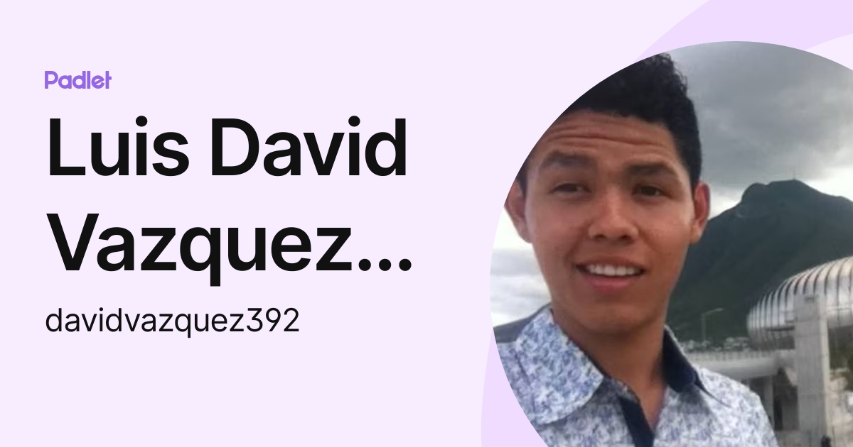 Luis David Vazquez Peralta (davidvazquez392) profile | Padlet