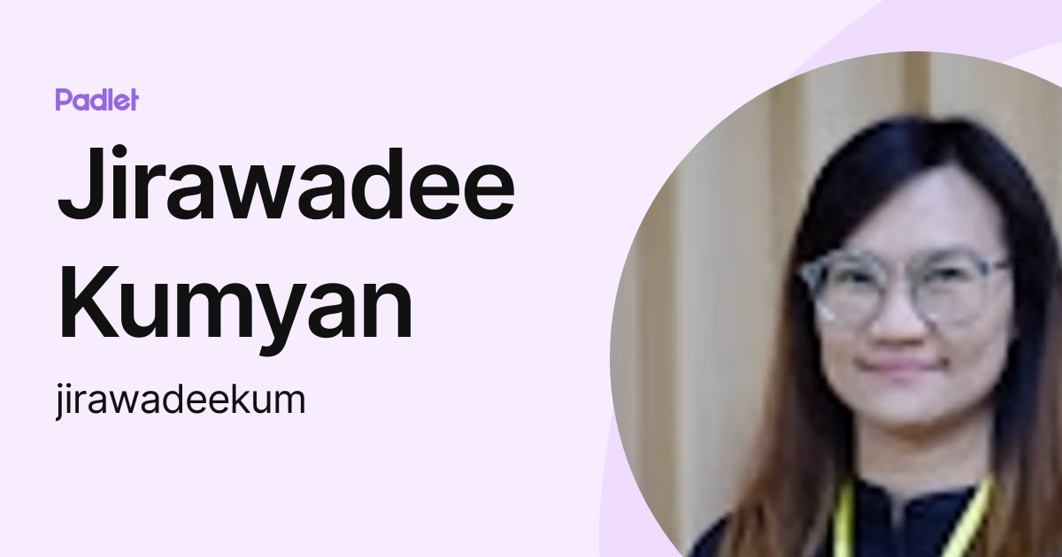Jirawadee Kumyan (jirawadeekum) profile | Padlet