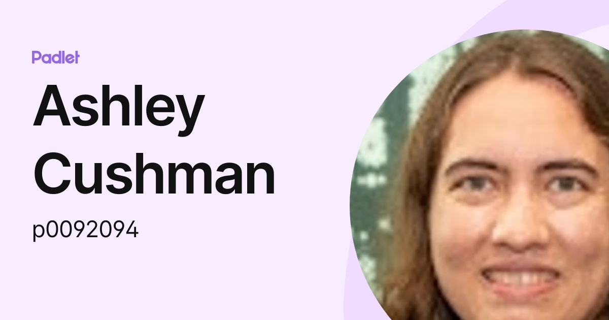 Ashley Cushman (p0092094) profile | Padlet