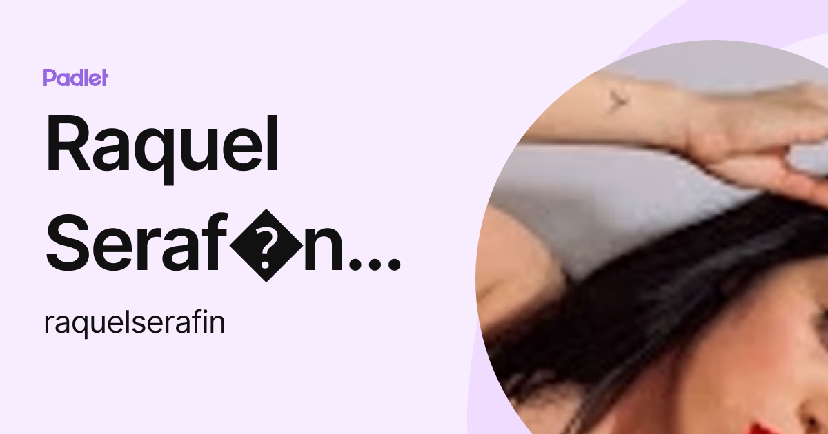 Raquel Seraf n Diaz (raquelserafin) profile | Padlet
