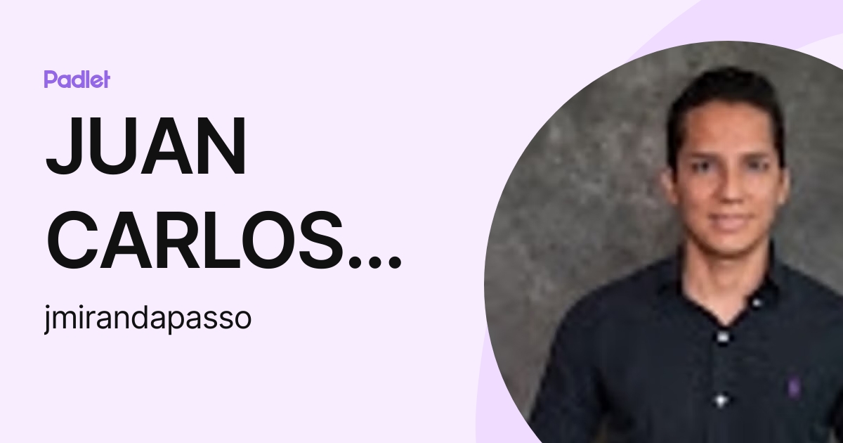 JUAN CARLOS MIRANDA PASSO (jmirandapasso) profile | Padlet