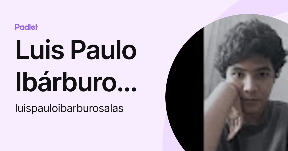 Luis Paulo Ibárburo salas (luispauloibarburosalas) profile | Padlet