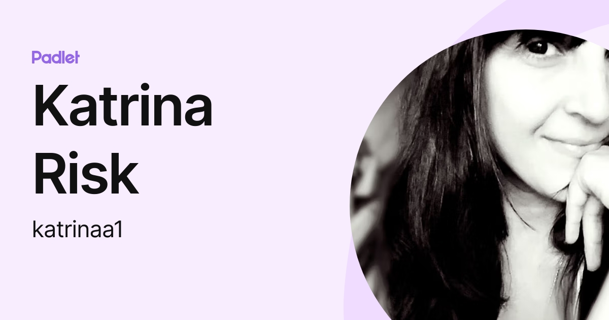Katrina Risk (katrinaa1) profile | Padlet
