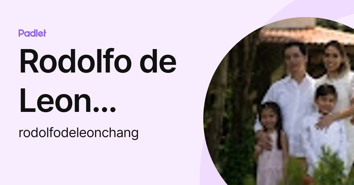 Rodolfo de Leon Chang (rodolfodeleonchang) profile | Padlet