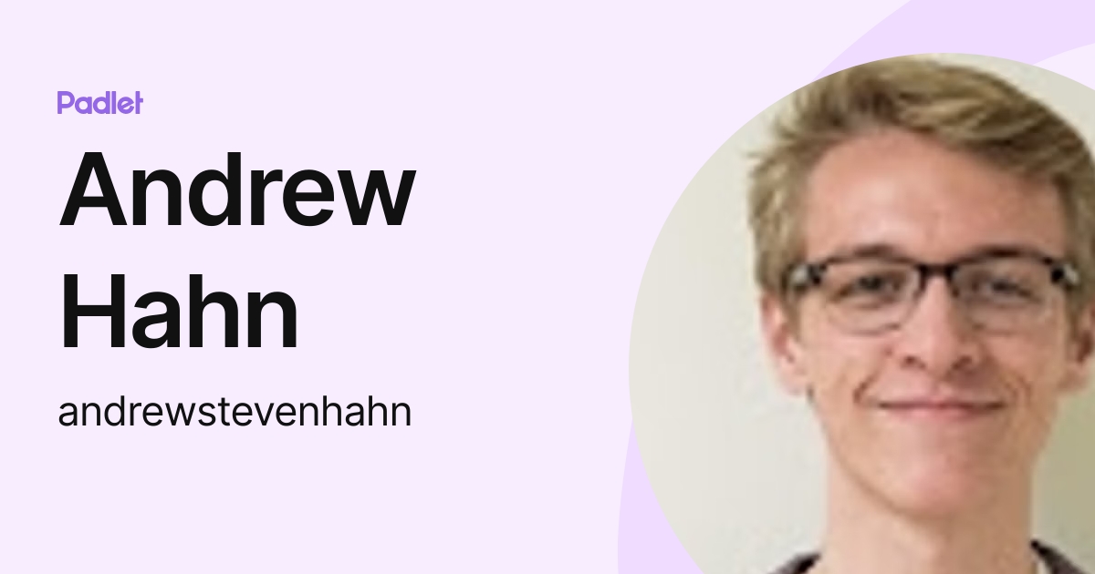Andrew Hahn (andrewstevenhahn) profile | Padlet