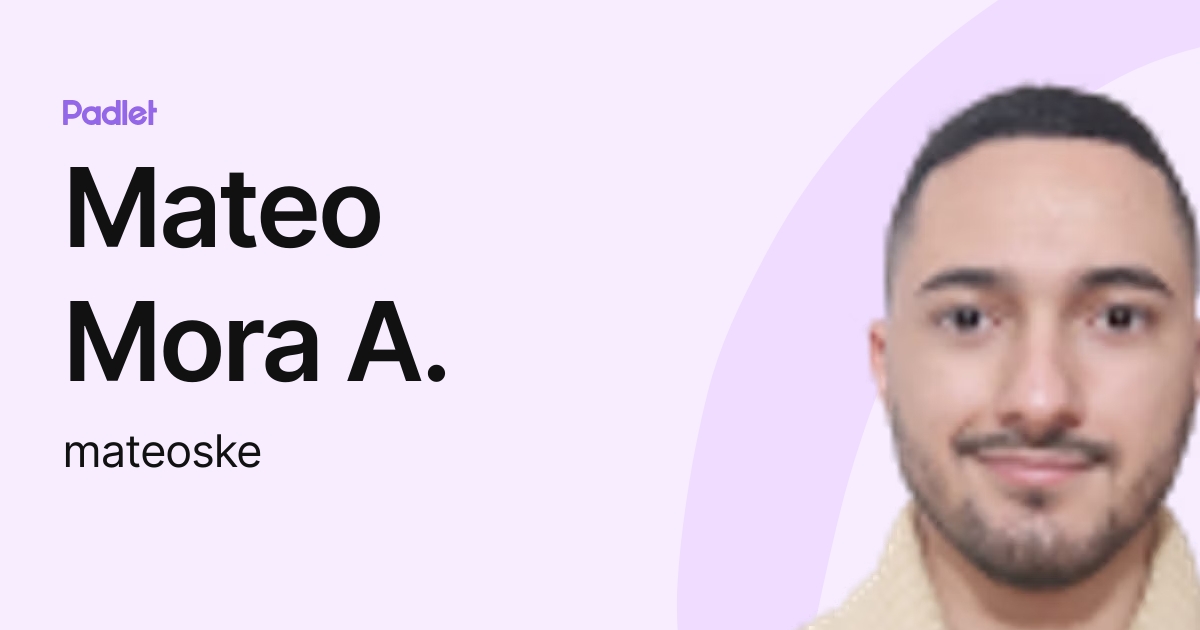 Mateo Mora A. (mateoske) profile | Padlet