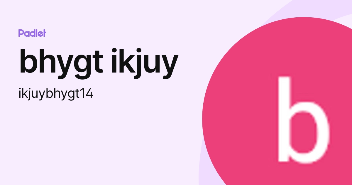 bhygt ikjuy (ikjuybhygt14) profile | Padlet