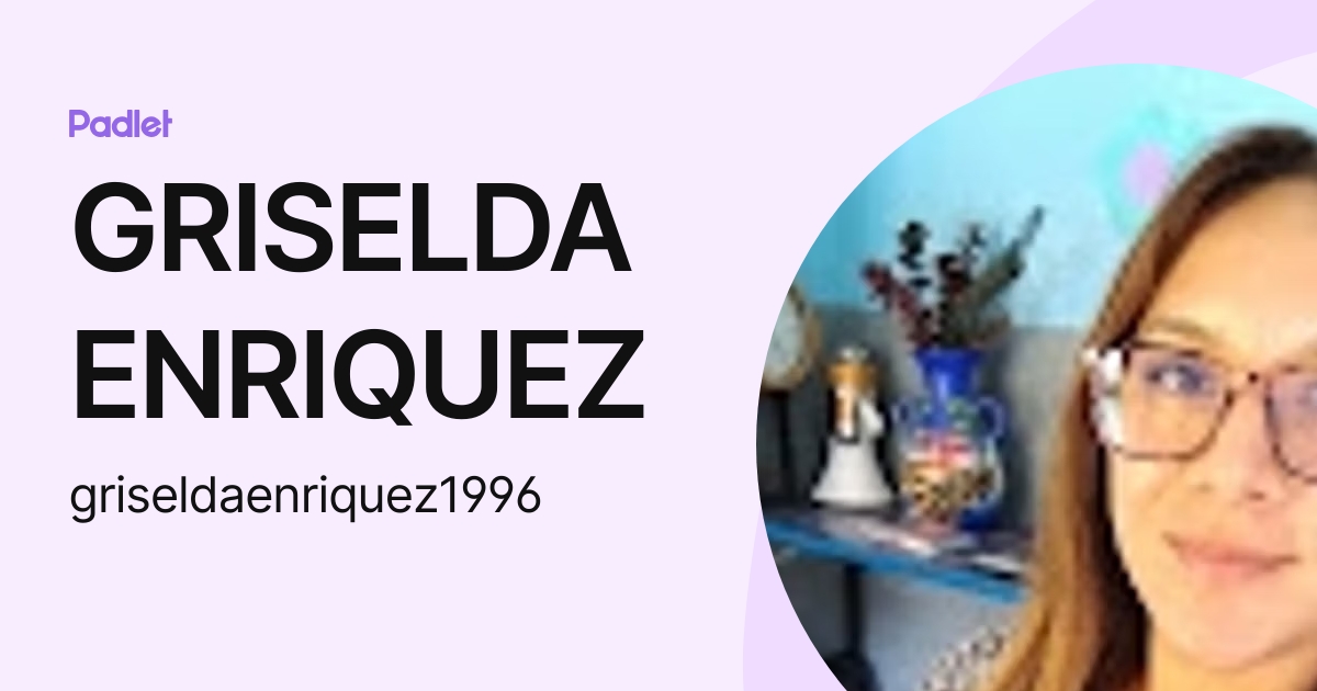 GRISELDA ENRIQUEZ (griseldaenriquez1996) profile | Padlet