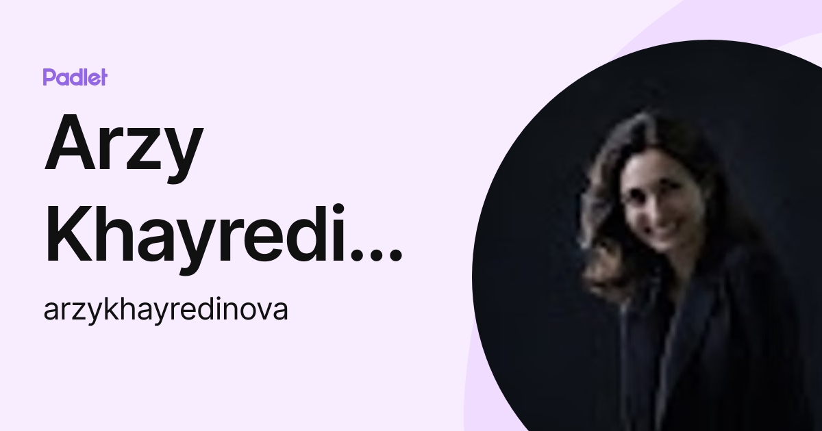 Arzy Khayredinova (arzykhayredinova) profile | Padlet