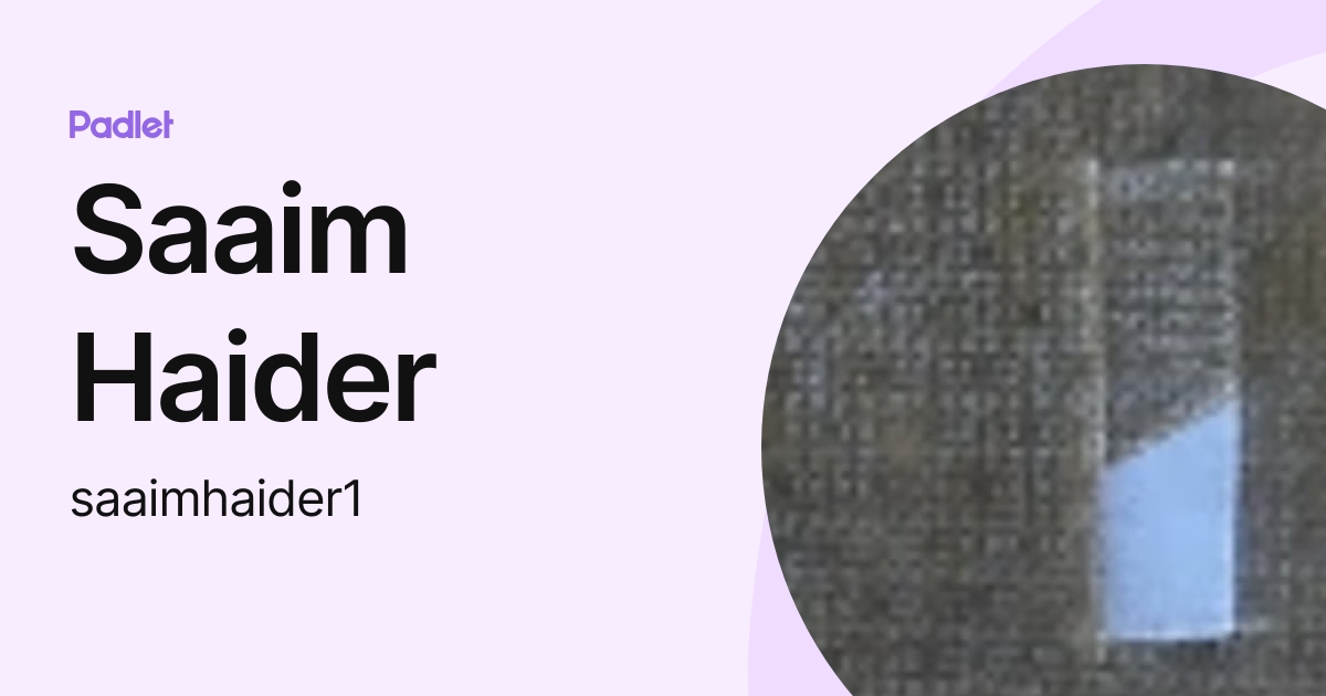 Saaim Haider (saaimhaider1) profile | Padlet