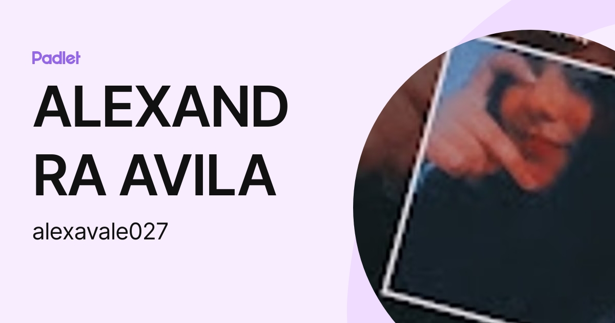 ALEXANDRA AVILA (alexavale027) profile | Padlet
