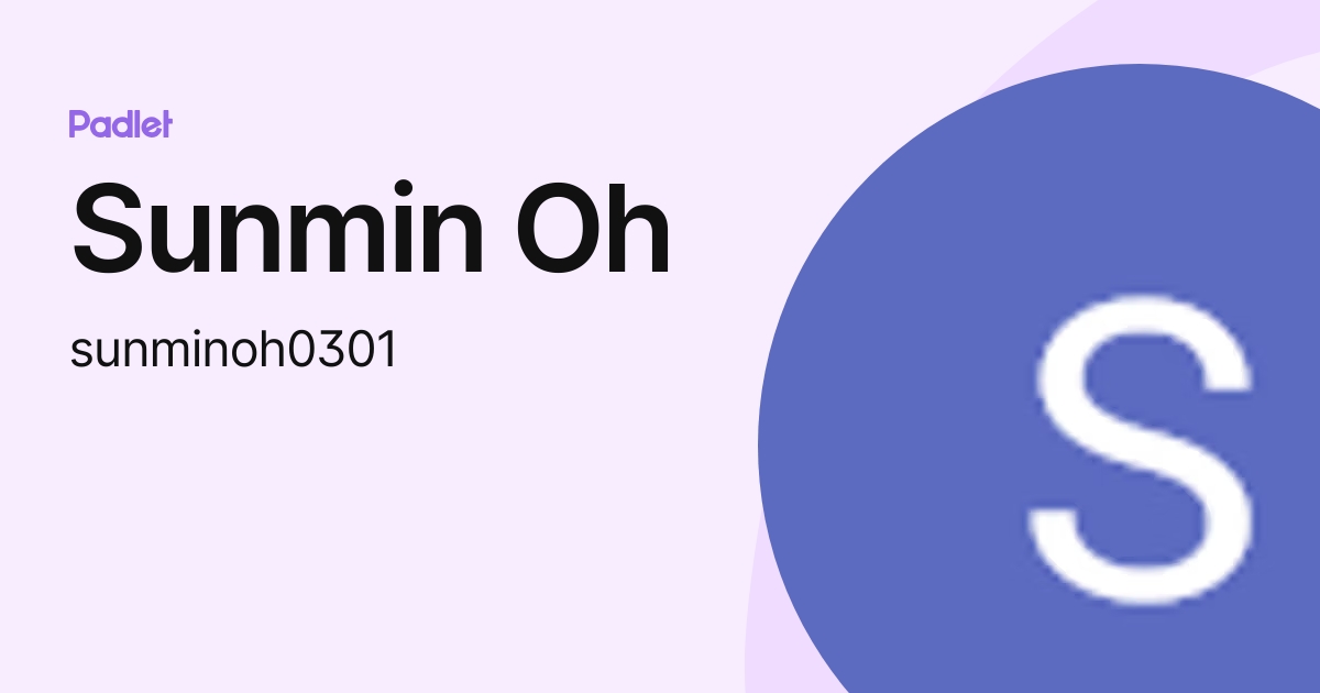 Sunmin Oh (sunminoh0301) profile | Padlet