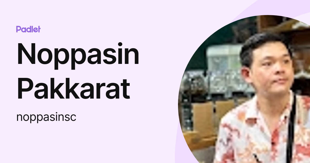 Noppasin Pakkarat (noppasinsc) profile | Padlet